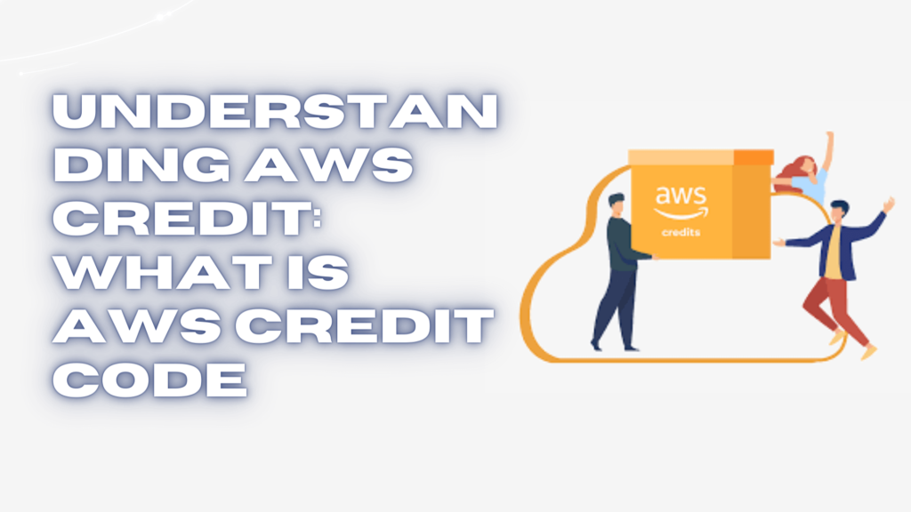 What is AWS Credit? Best Understanding Credit Code